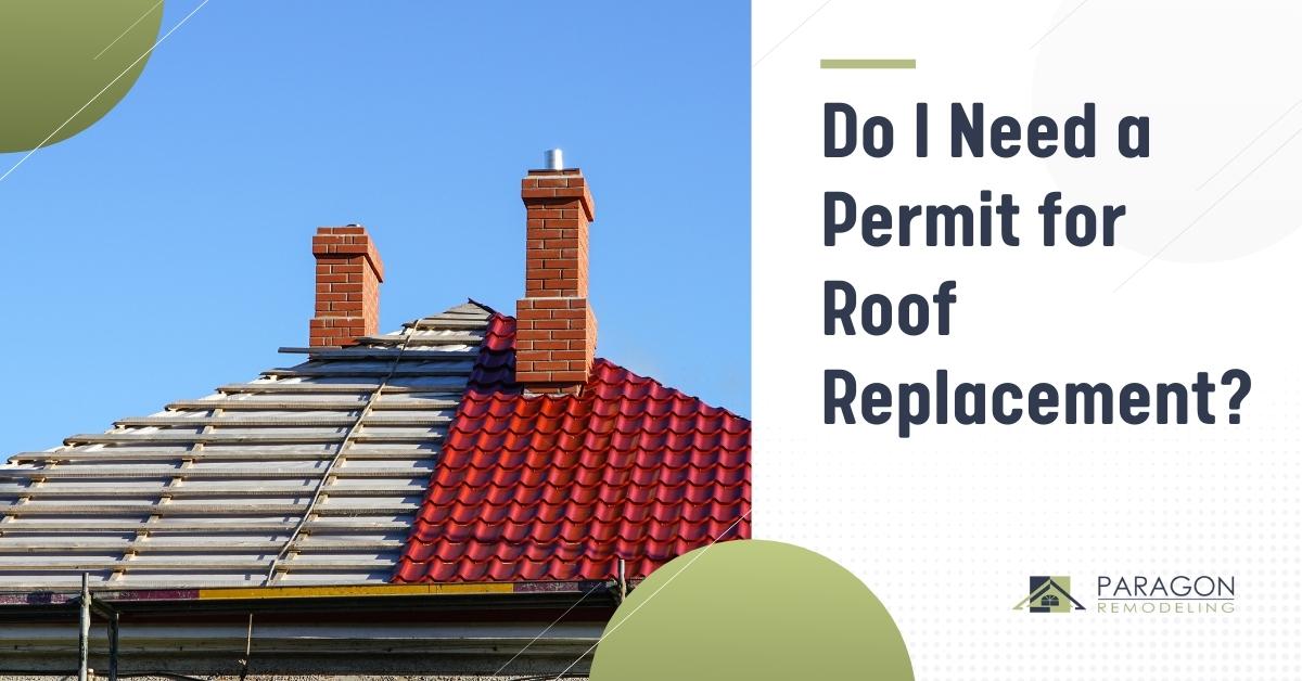 Do I Need A Permit For Roof Replacement Paragon Remodeling